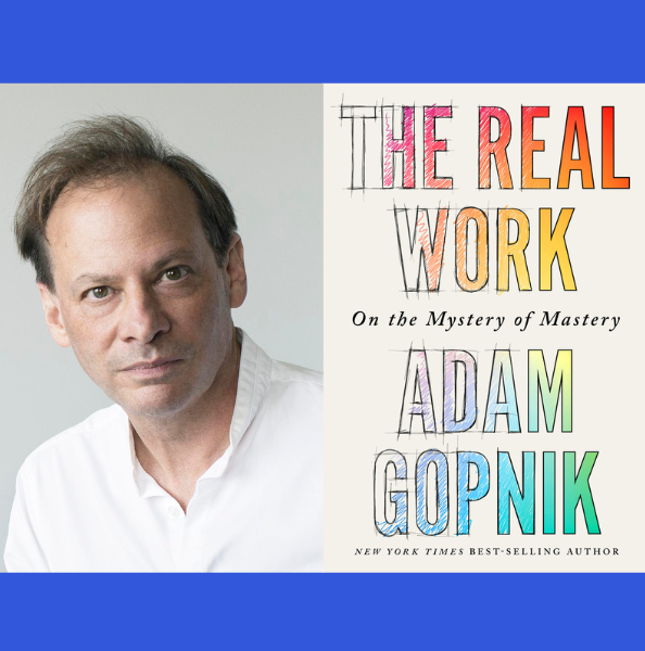Adam Gopnik On the Art of Mastering A New Skill - Chicago Humanities ...